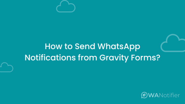 How to Send WhatsApp Notifications from Gravity Forms? - WANotifier
