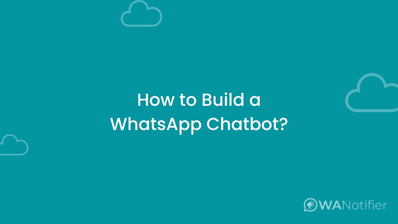 How To Build A Whatsapp Chatbot 2024 Wanotifier